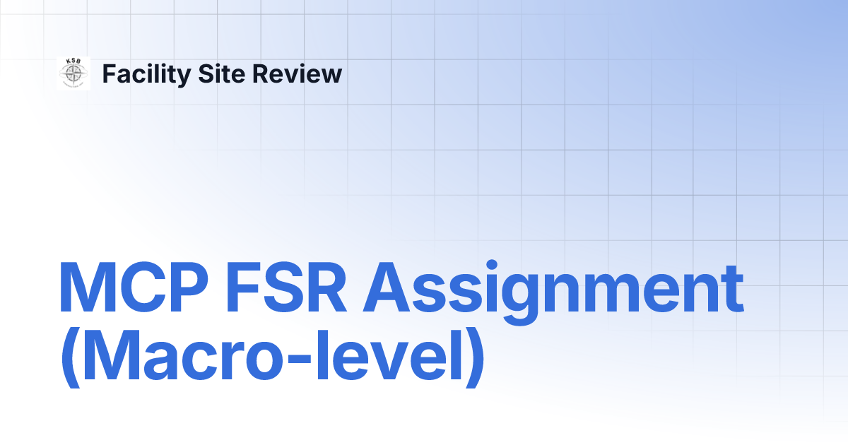 MCP FSR Assignment (Macro-level) | Facility Site Review