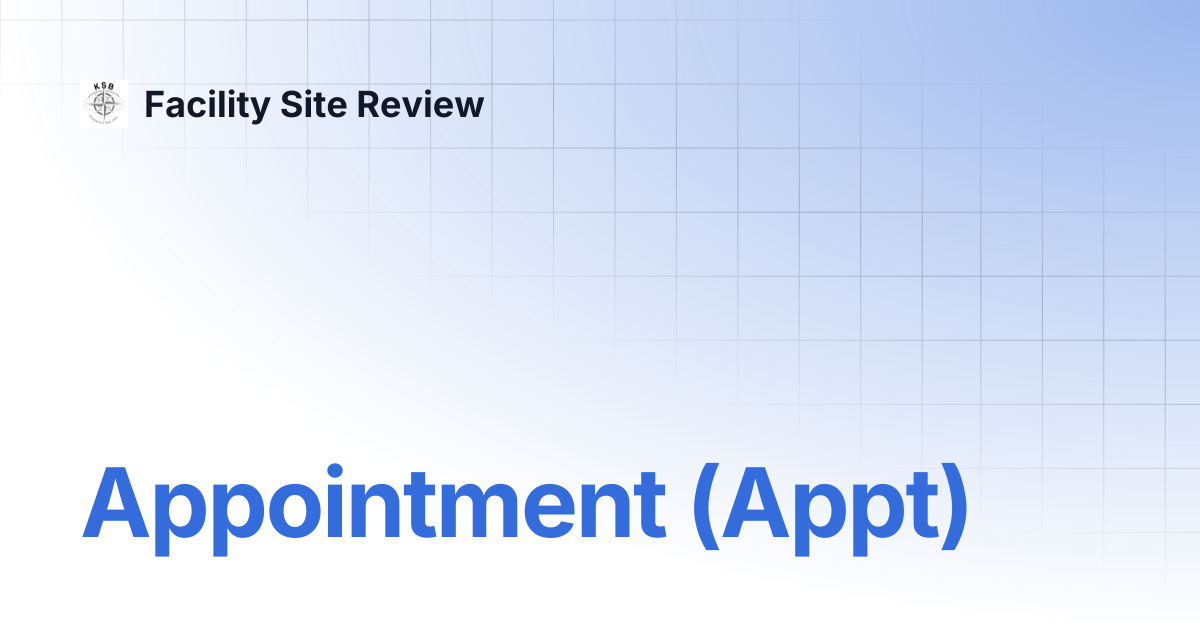 Appointment (Appt) | Facility Site Review
