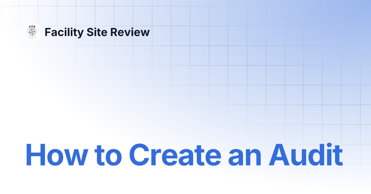 How to Create an Audit | Facility Site Review