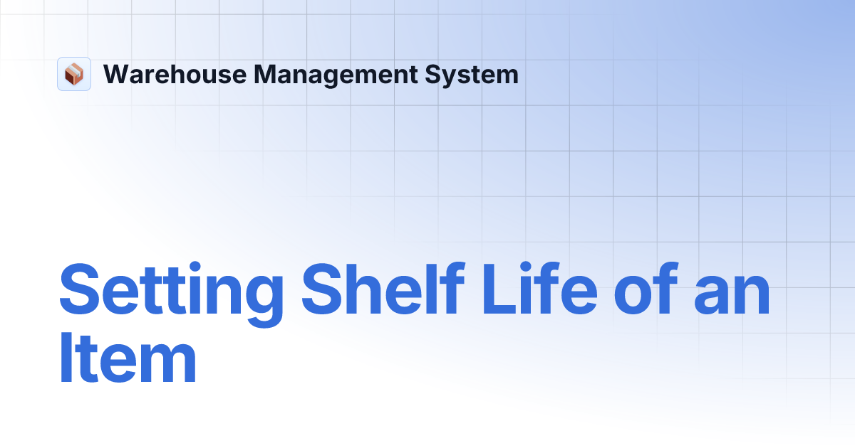 Setting Shelf Life of an Item | Warehouse Management System